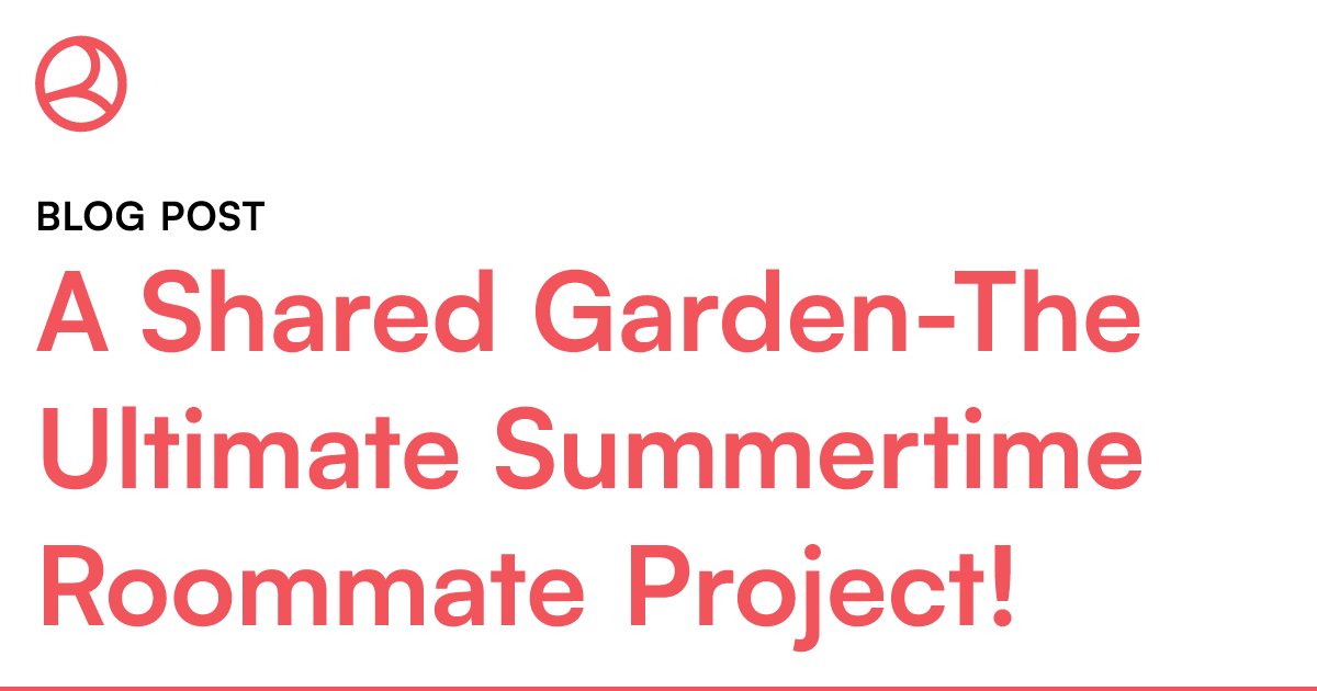 A Shared Garden-The Ultimate Summertime Roommate Proj... – Roomies.com