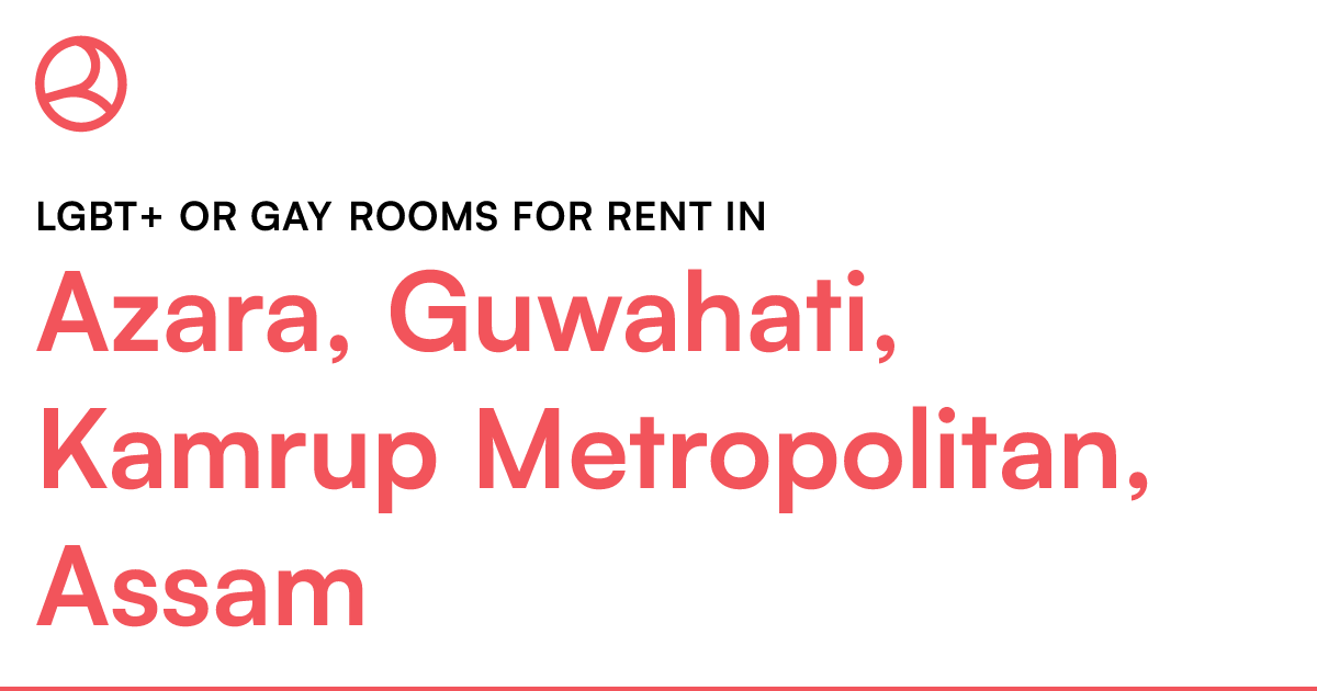 Azara, Guwahati, Kamrup Metropolitan, Assam LGBT+ o... – Roomies.co.in