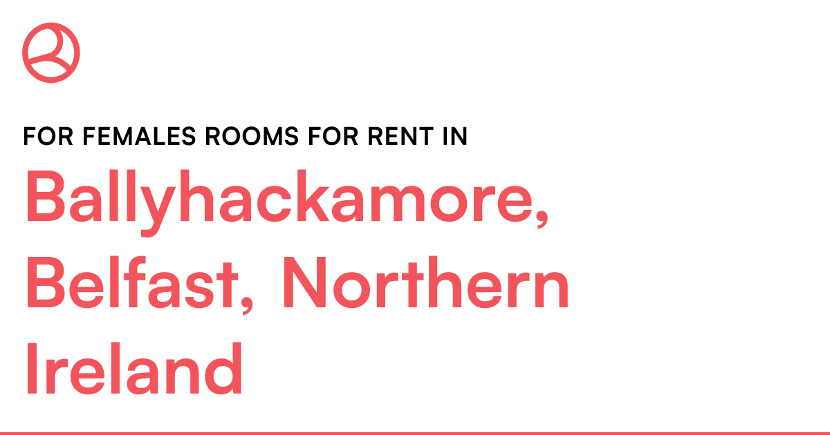 Ballyhackamore, Belfast, Northern Ireland For femal... – Roomies.co.uk