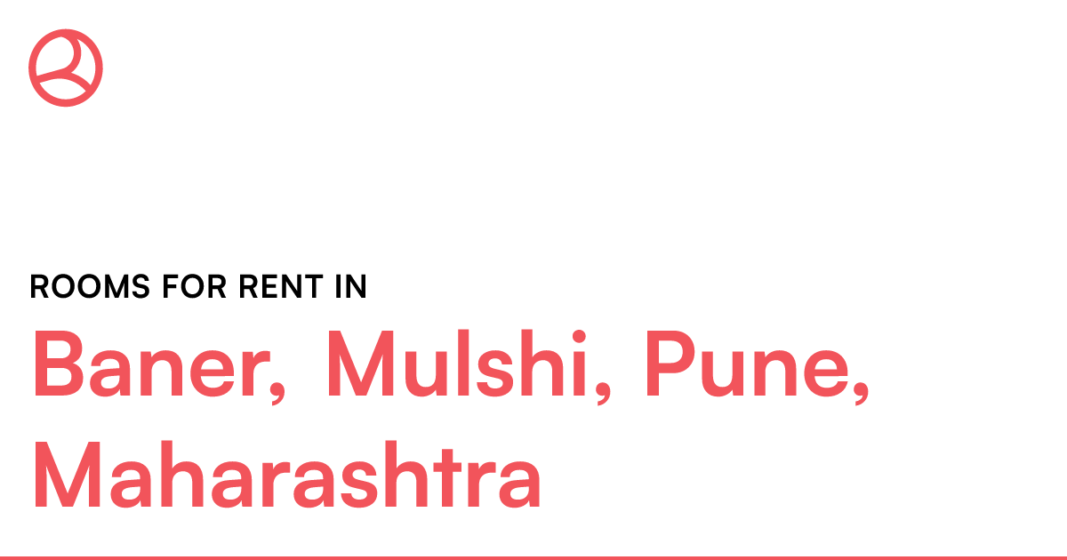 Baner, Mulshi, Pune, Maharashtra Rooms for Rent – Roomies.co.in