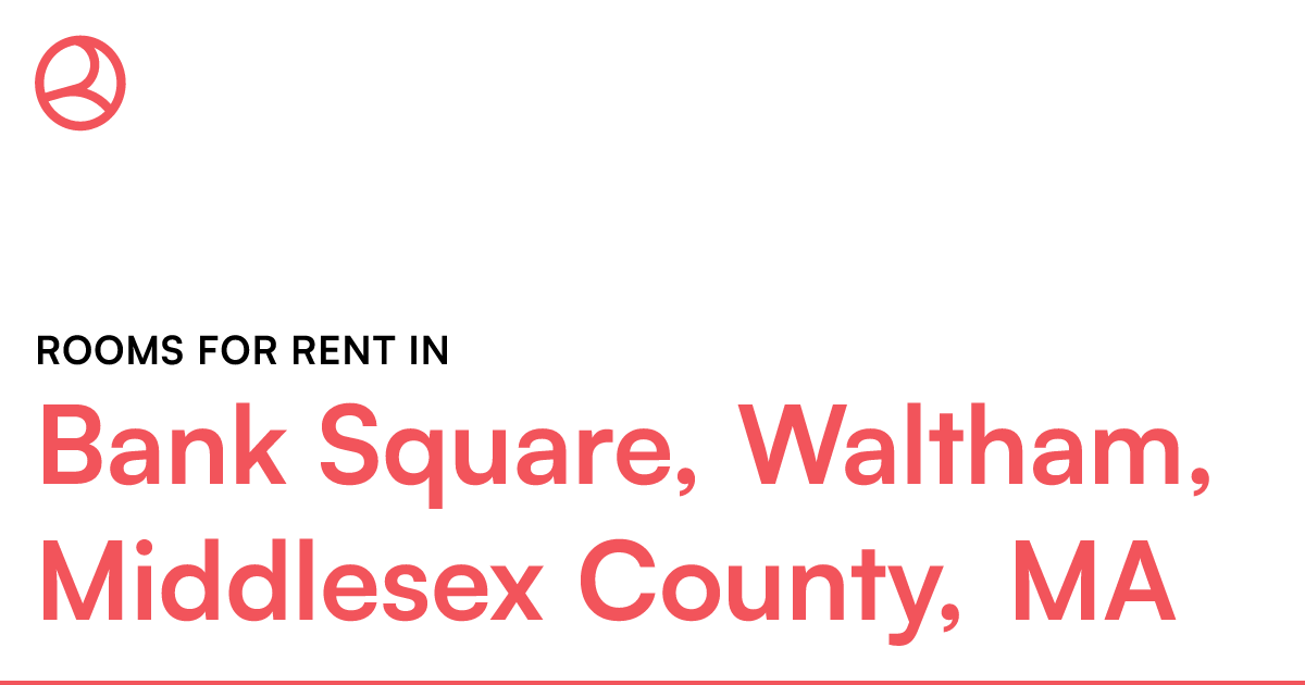 Bank Square, Waltham, Middlesex County, MA Rooms for... – Roomies.com