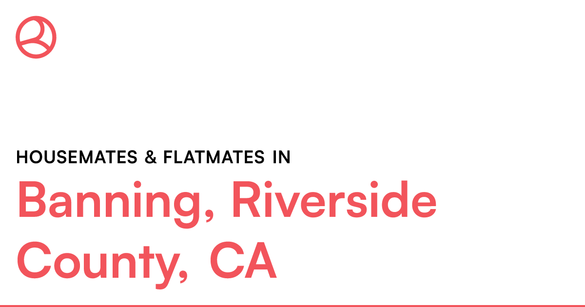 Banning, Riverside County, CA Housemates & Flatmates – Roomies.com