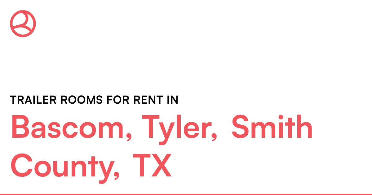 Bascom, Tyler, Smith County, TX Trailer rooms for ren... – Roomies.com