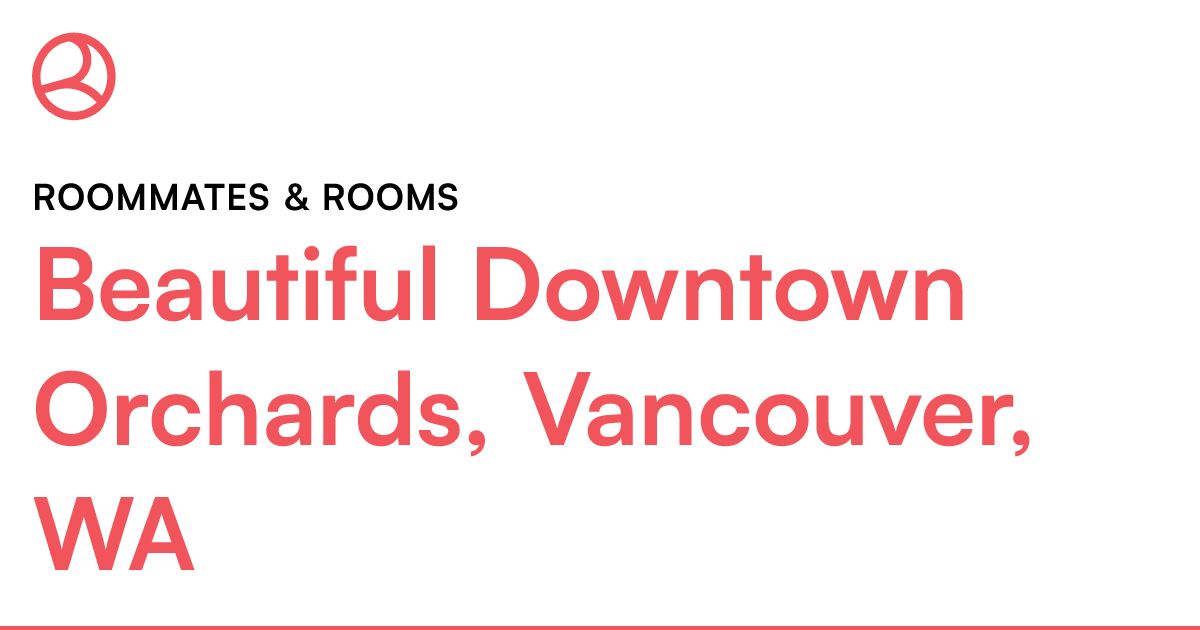 Beautiful Downtown Orchards, Vancouver, WA Roommates... – Roomies.com