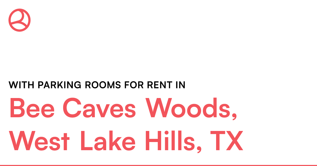 Bee Caves Woods, West Lake Hills, TX With parking roo... – Roomies.com