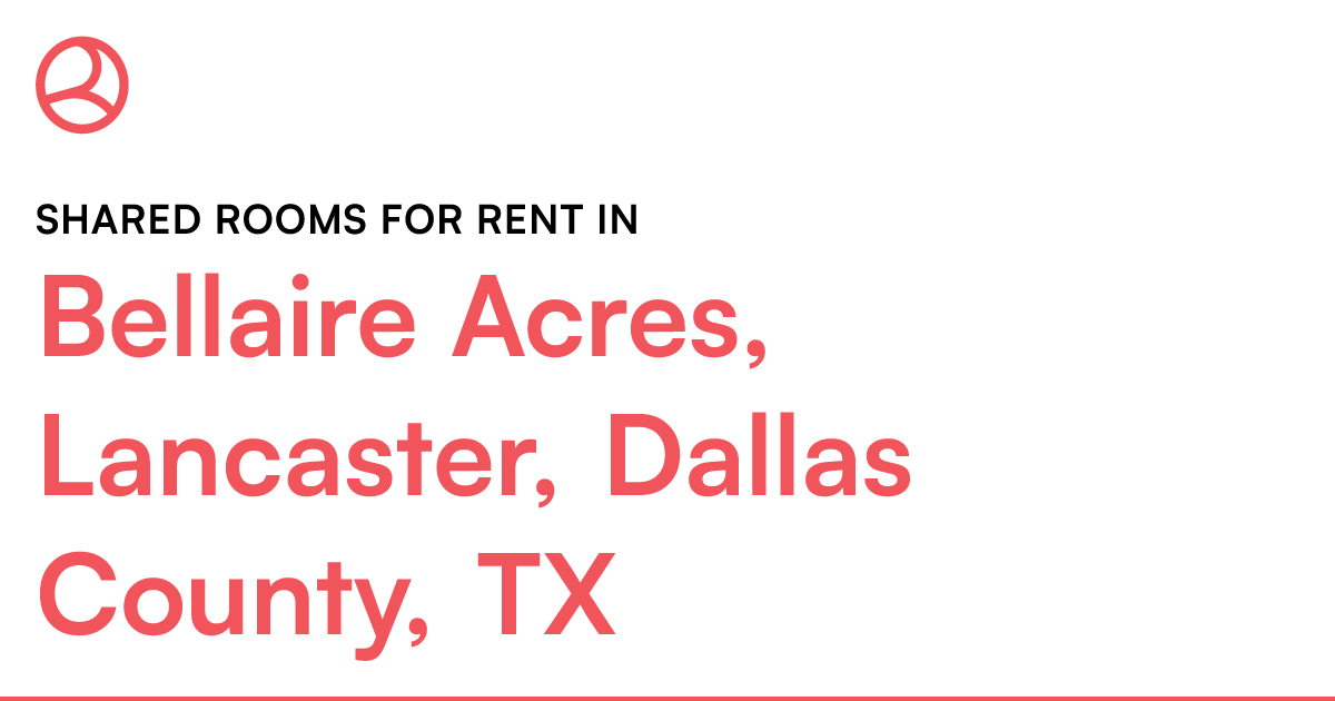 Bellaire Acres, Lancaster, Dallas County, TX Shared r... – Roomies.com