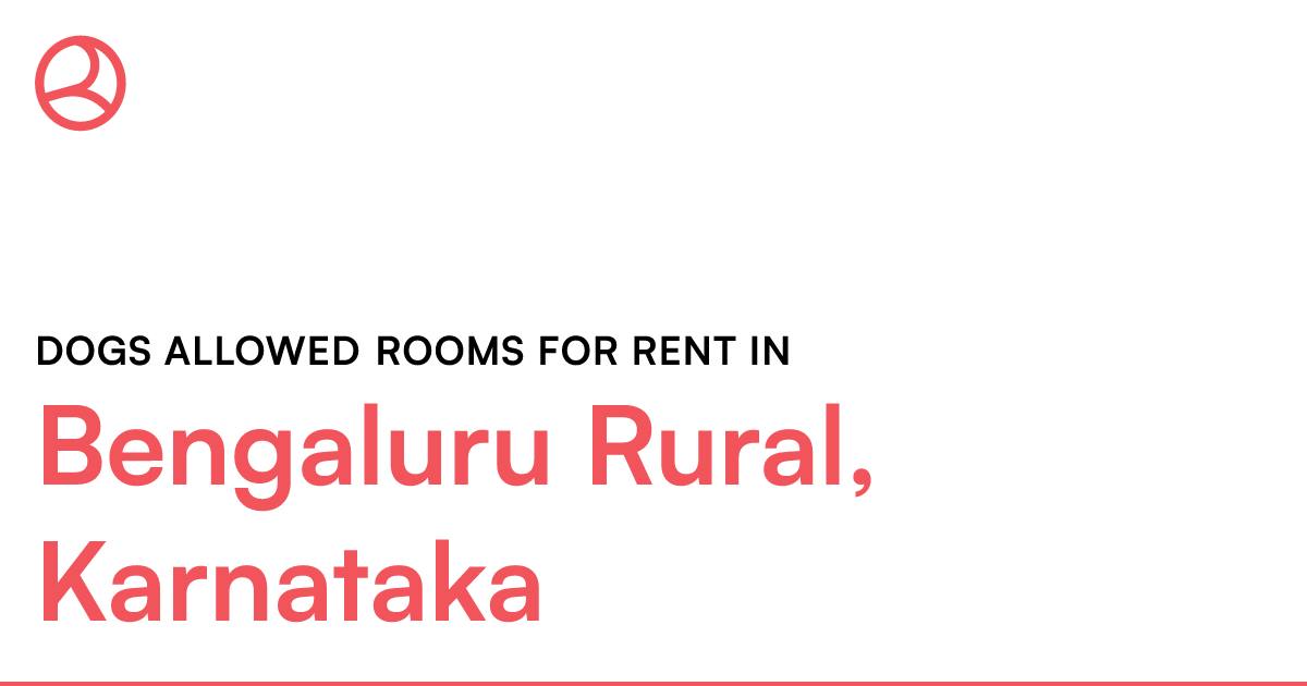 Bengaluru Rural, Karnataka Dogs allowed rooms for r... – Roomies.co.in