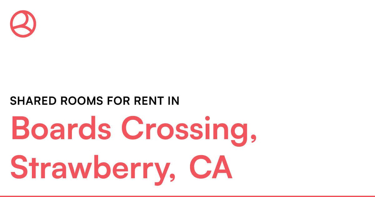 Boards Crossing, Strawberry, CA Shared rooms for rent – Roomies.com