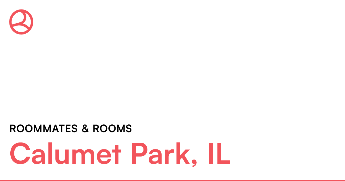 Calumet Park, IL Roommates & rooms – Roomies.com