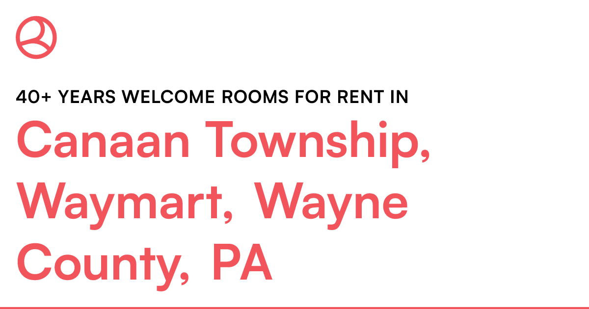 Canaan Township, Waymart, Wayne County, PA 40+ years... – Roomies.com