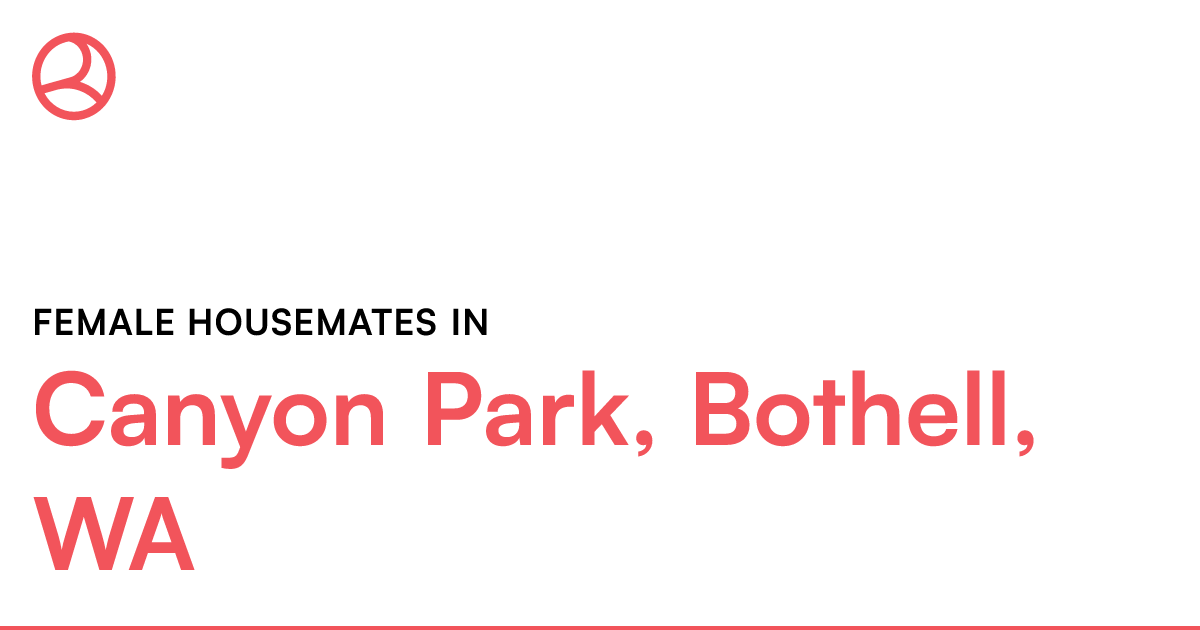 Female housemates in Canyon Park, Bothell, WA – Roomies.com
