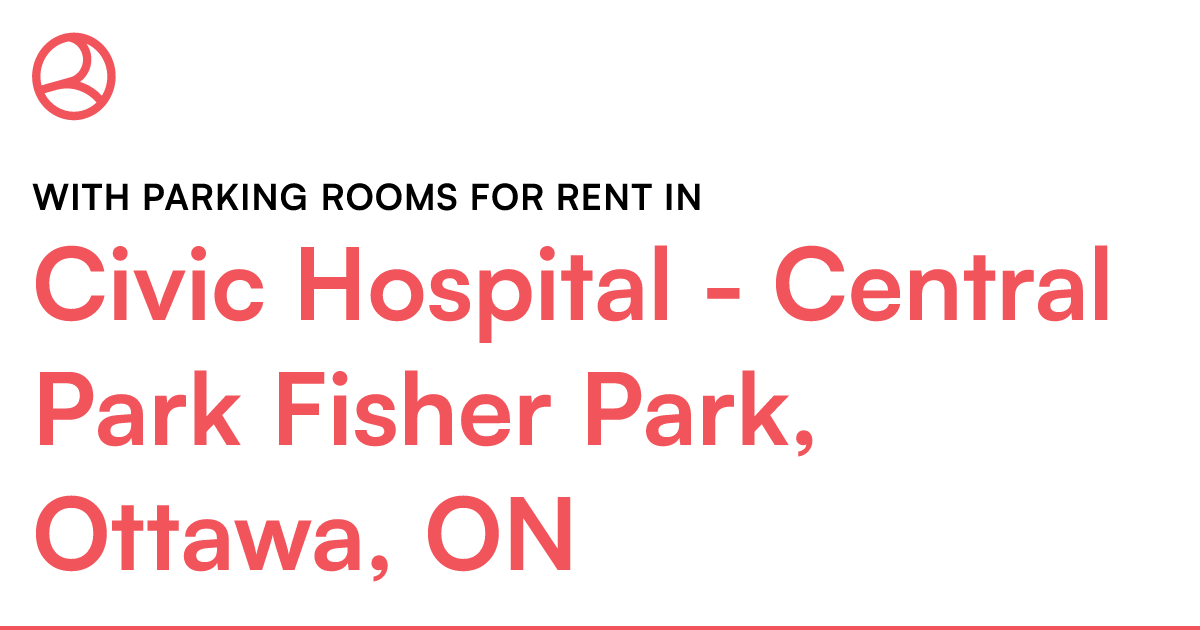 Civic Hospital - Central Park Fisher Park, Ottawa, ON... – Roomies.ca