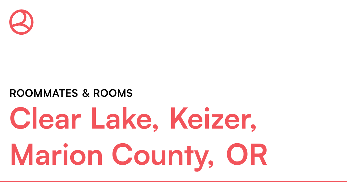 Clear Lake, Keizer, Marion County, OR Roommates & roo... – Roomies.com