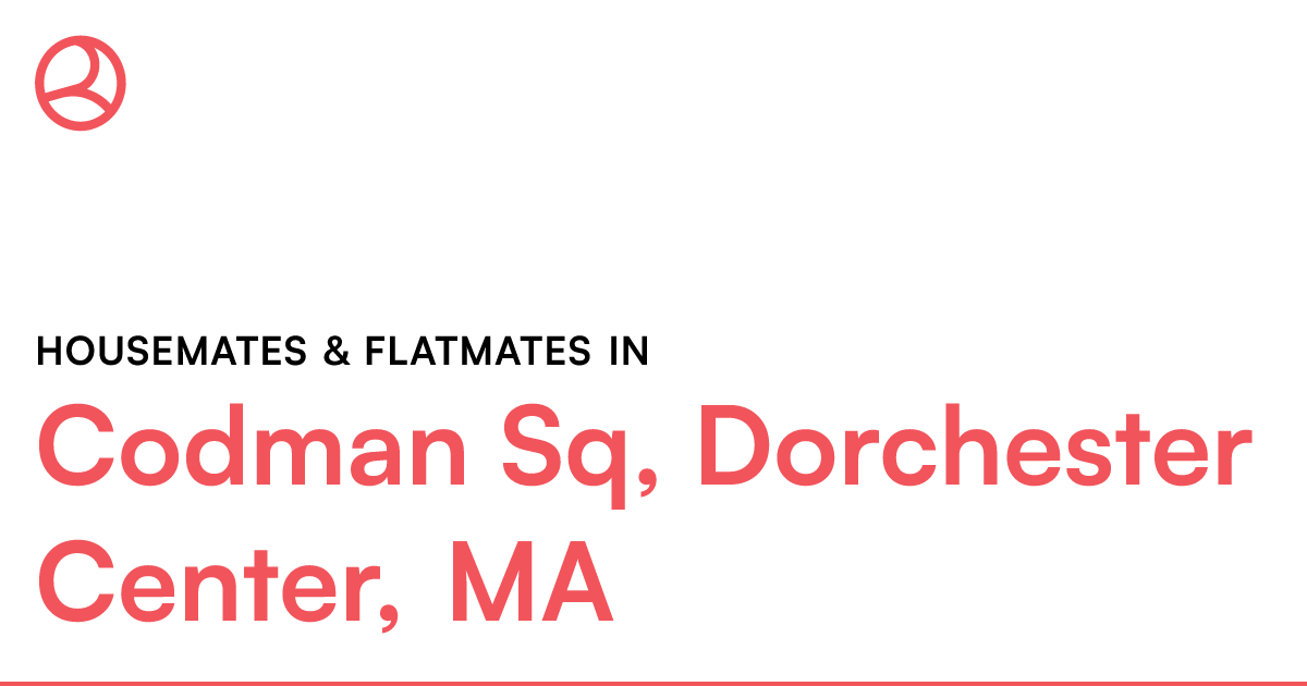 Codman Sq, Dorchester Center, MA Housemates & Flatmat... – Roomies.com