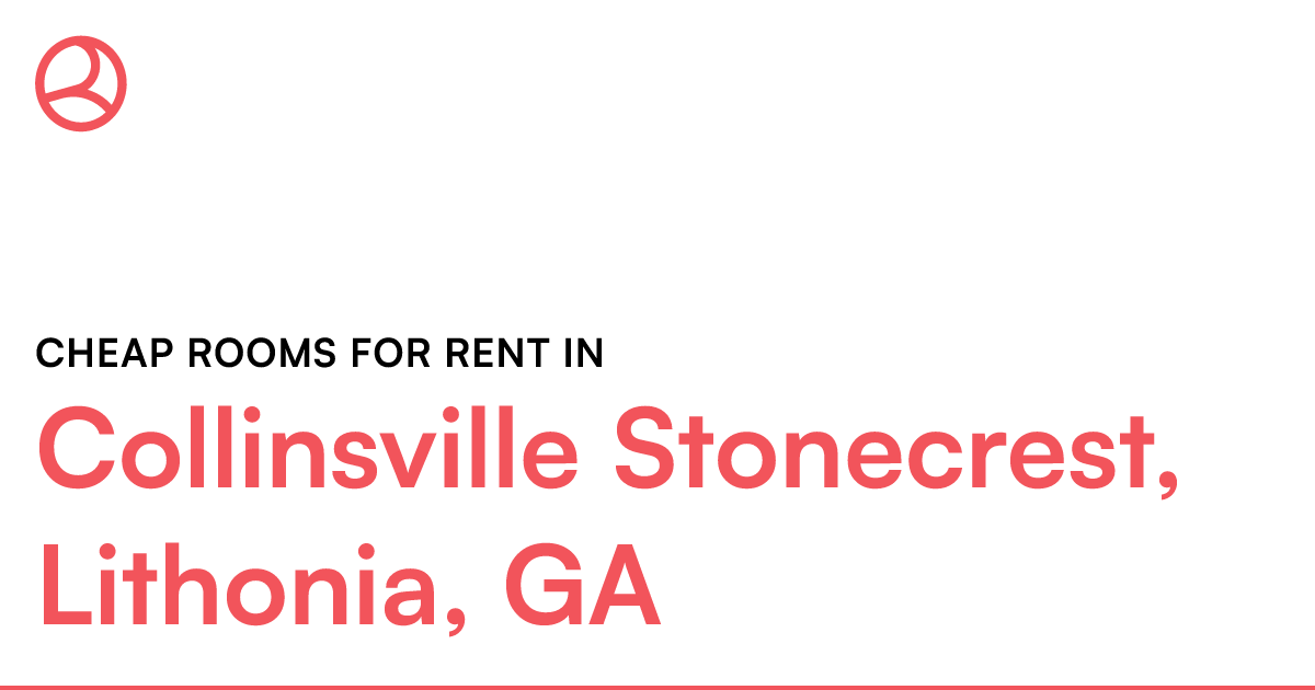 Collinsville Stonecrest, Lithonia, GA Cheap rooms for... – Roomies.com