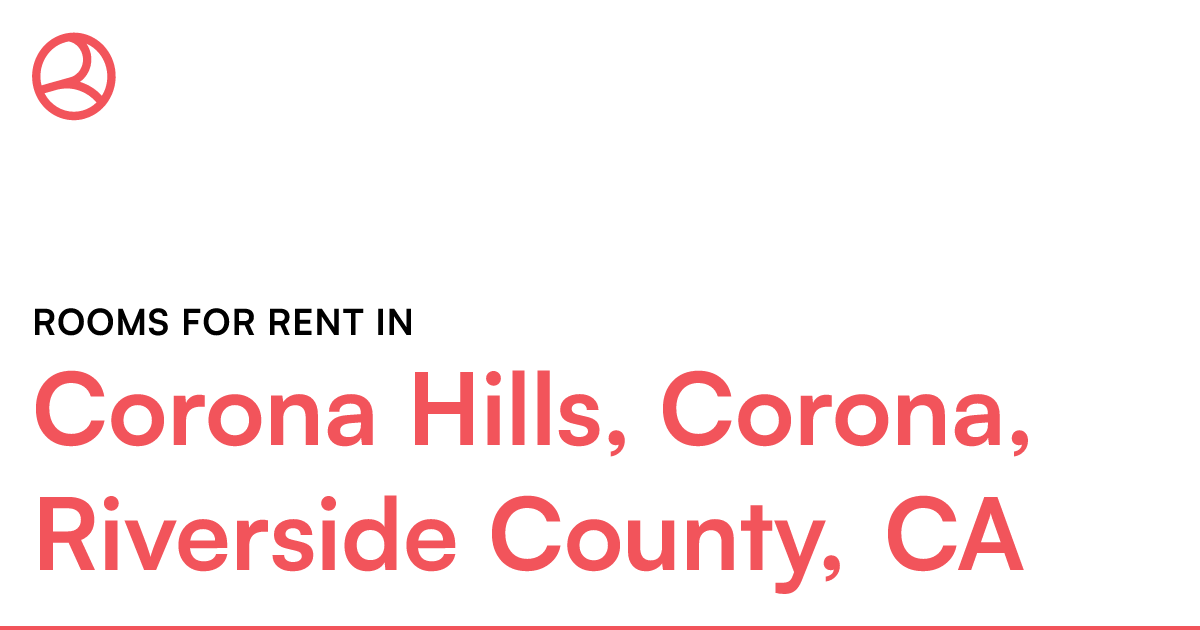 Corona Hills, Corona, Riverside County, CA Rooms for... – Roomies.com