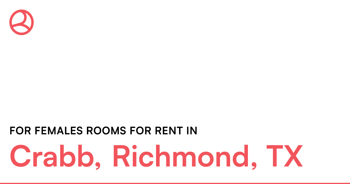 Crabb, Richmond, TX For females rooms for rent – Roomies.com