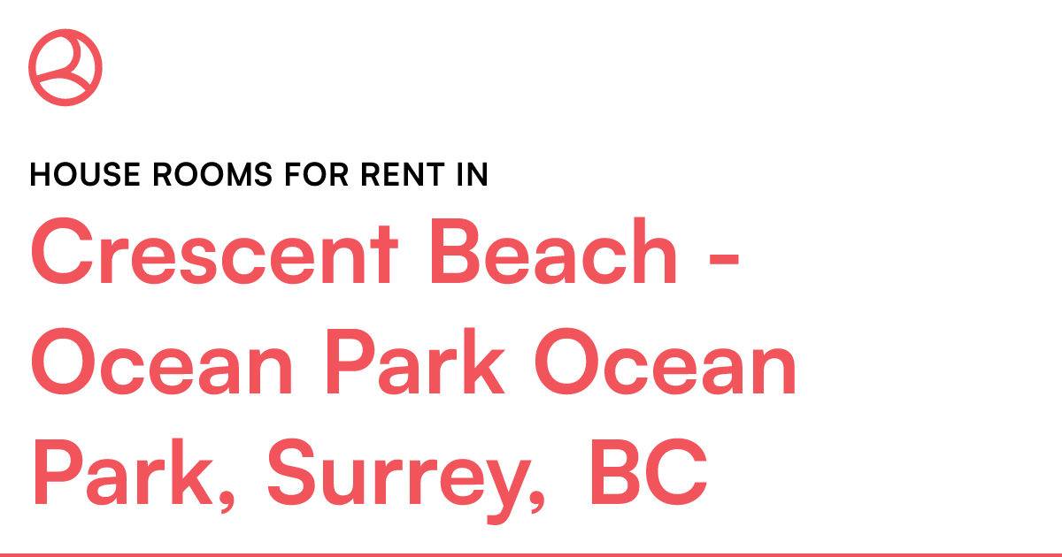 Crescent Beach - Ocean Park Ocean Park, Surrey, BC Hou... – Roomies.ca