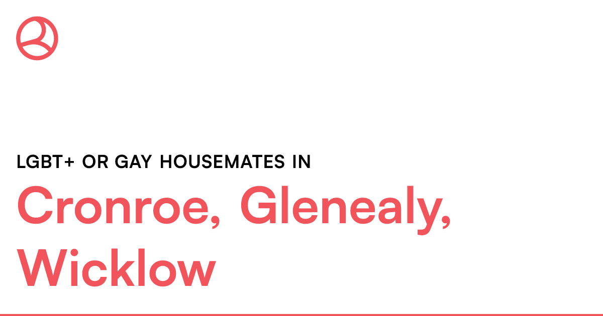 LGBT+ or Gay housemates in Cronroe, Glenealy, Wicklow – Roomies.ie