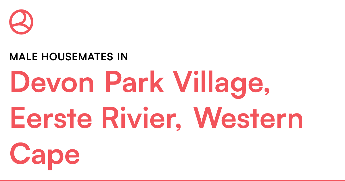 Male housemates in Devon Park Village, Eerste Rivie... – Roomies.co.za