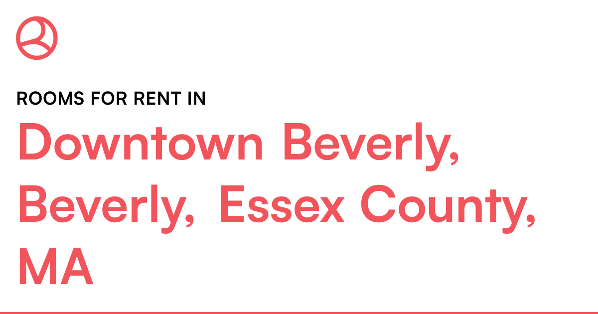 Downtown Beverly, Beverly, Essex County, MA Rooms for... – Roomies.com
