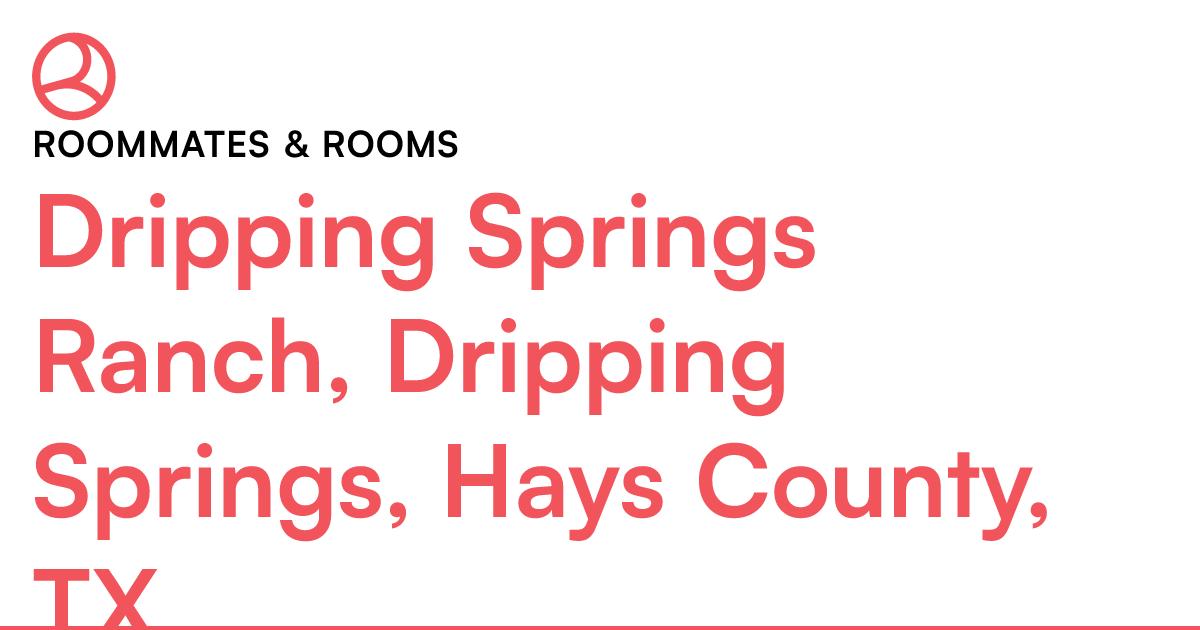 Dripping Springs Ranch, Dripping Springs, Hays County... – Roomies.com
