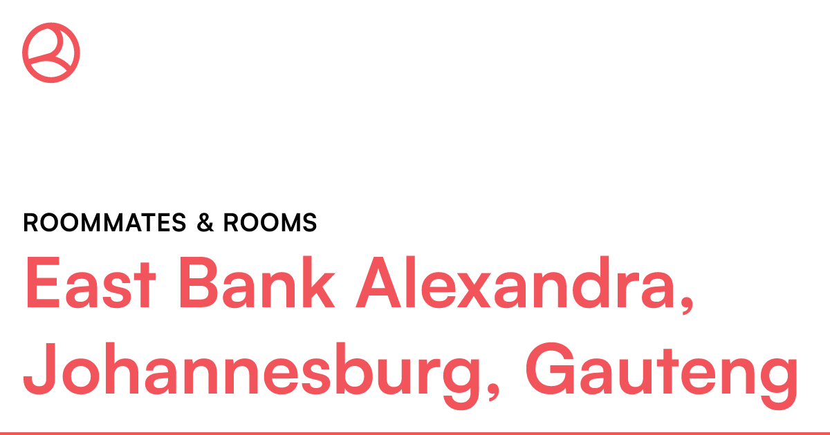 East Bank Alexandra, Johannesburg, Gauteng Roommate... – Roomies.co.za