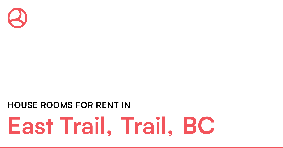 East Trail, Trail, BC House rooms for rent – Roomies.ca