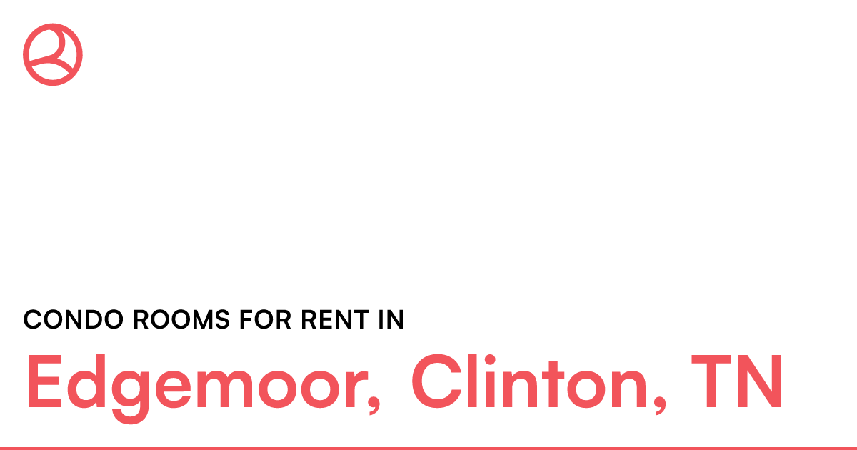 Edgemoor, Clinton, TN Condo rooms for rent – Roomies.com