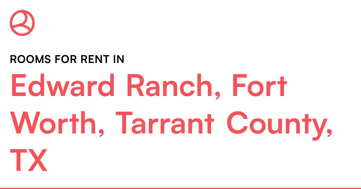 Edward Ranch, Fort Worth, Tarrant County, TX Rooms fo... – Roomies.com