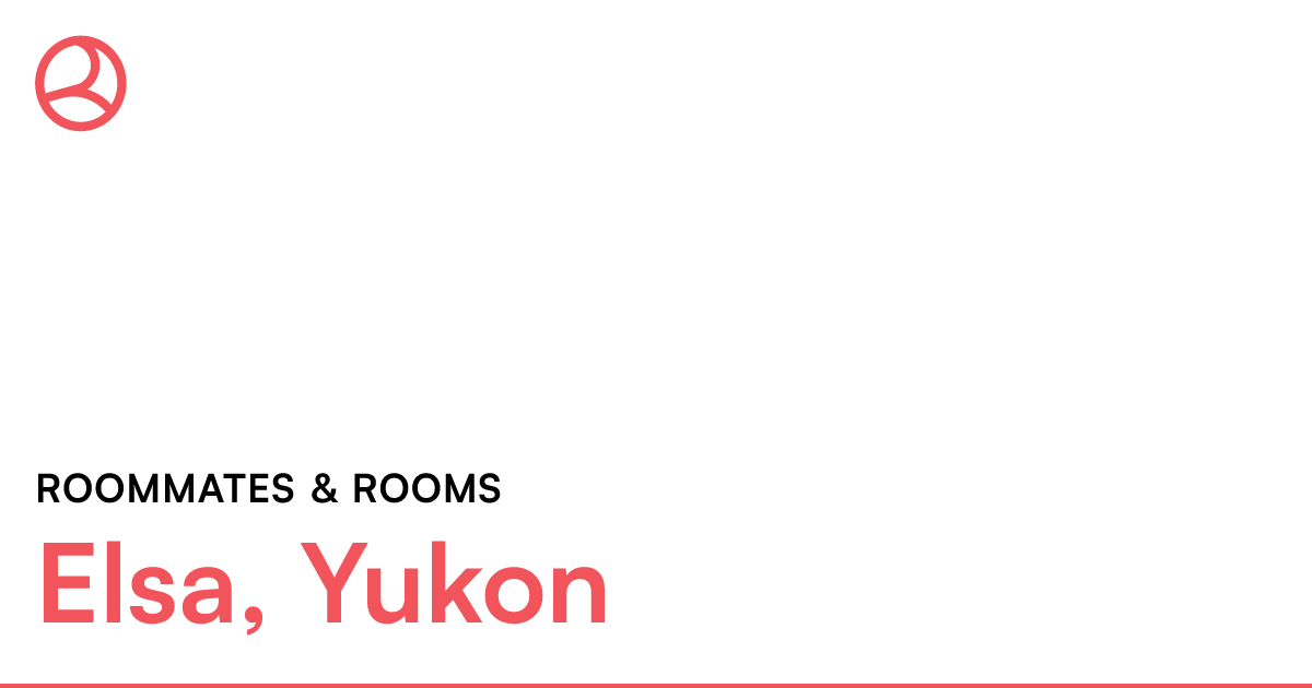 Elsa, Yukon Roommates & rooms – Roomies.ca
