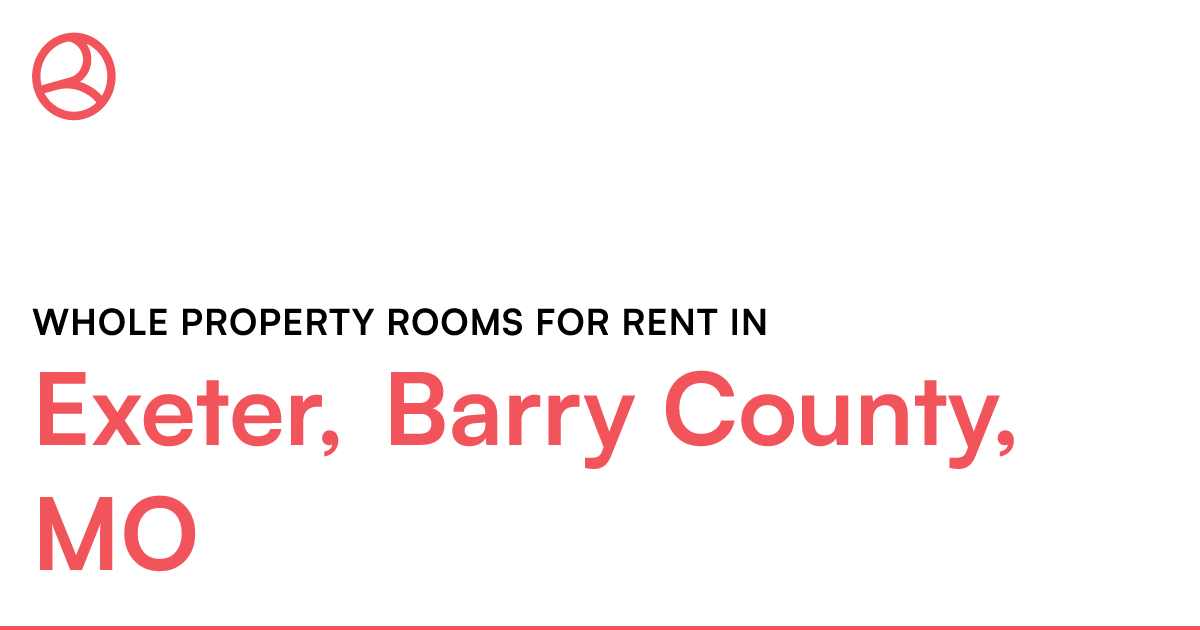 Exeter, Barry County, MO Whole property rooms for ren... – Roomies.com