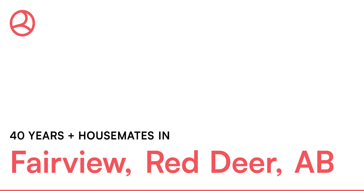40 years + housemates in Fairview, Red Deer, AB – Roomies.ca