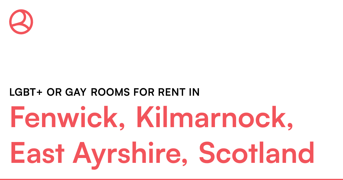 Fenwick, Kilmarnock, East Ayrshire, Scotland LGBT+... – Roomies.co.uk