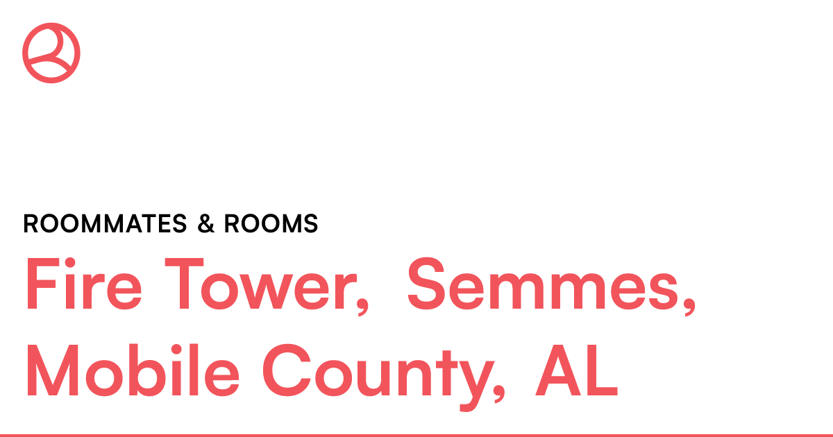 Fire Tower, Semmes, Mobile County, AL Roommates & roo... – Roomies.com