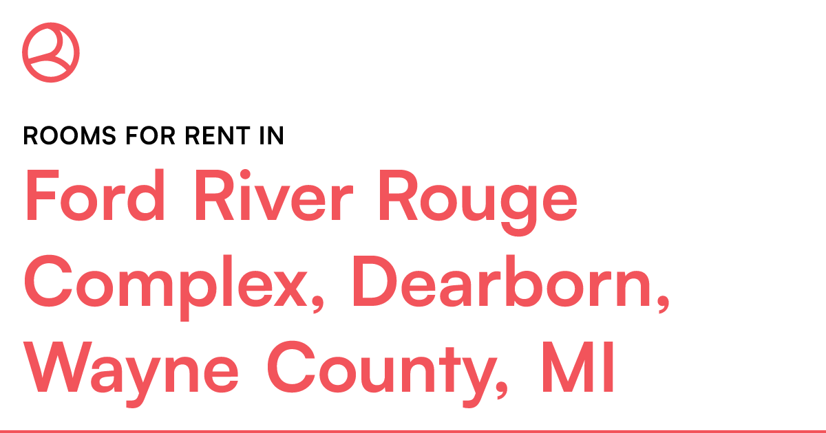 Ford River Rouge Complex, Dearborn, Wayne County, MI... – Roomies.com