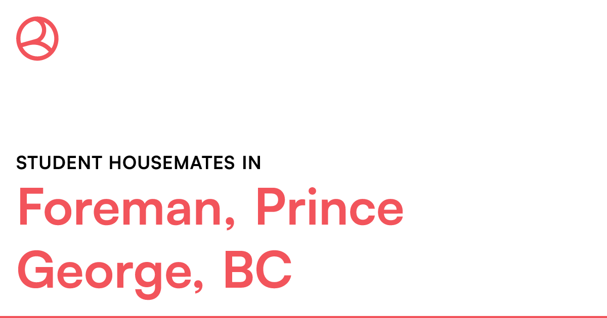 Student housemates in Foreman, Prince George, BC – Roomies.ca