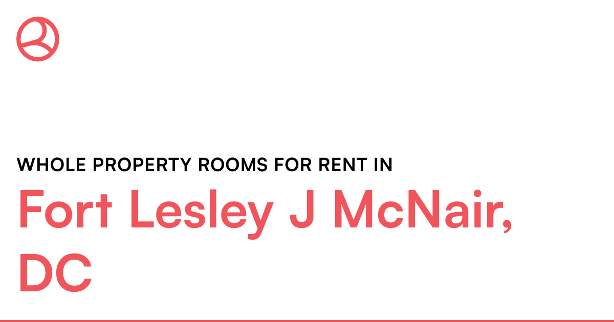 Fort Lesley J McNair, DC Whole property rooms for ren... – Roomies.com