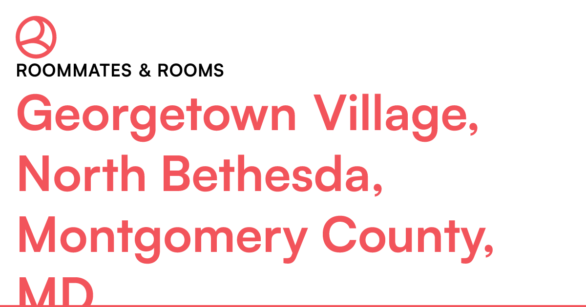 Georgetown Village, North Bethesda, Montgomery County... – Roomies.com