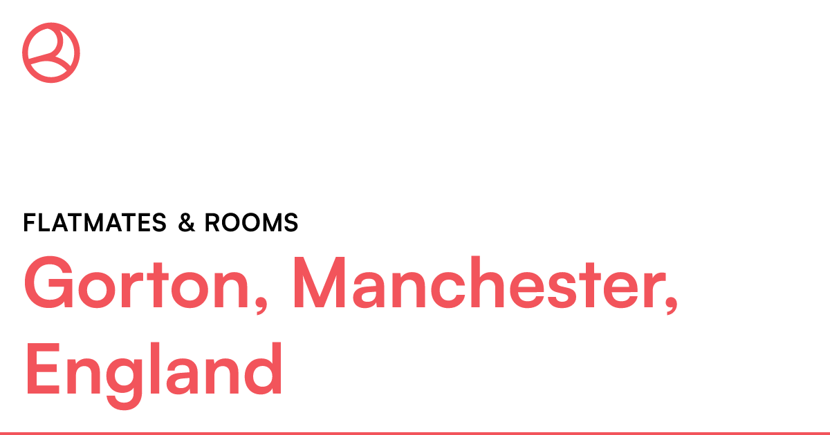Gorton, Manchester, England Flatmates & rooms – Roomies.co.uk
