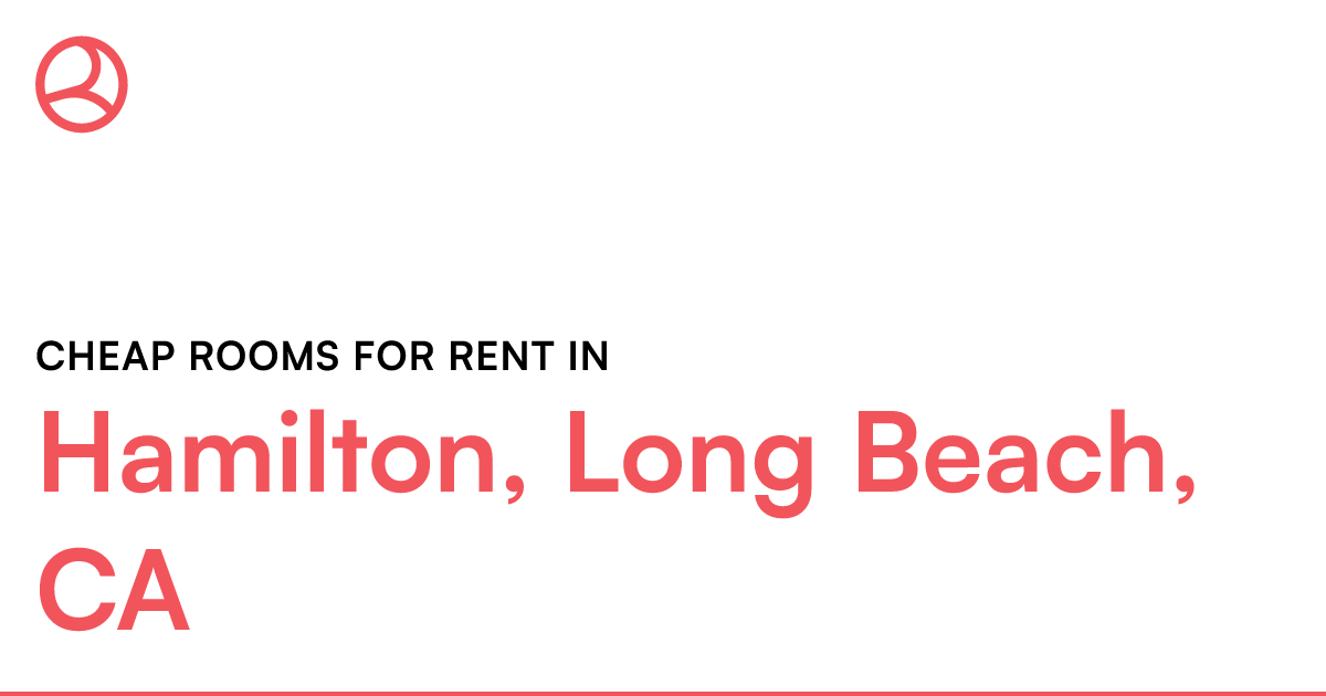 Hamilton, Long Beach, CA Cheap rooms for rent – Roomies.com