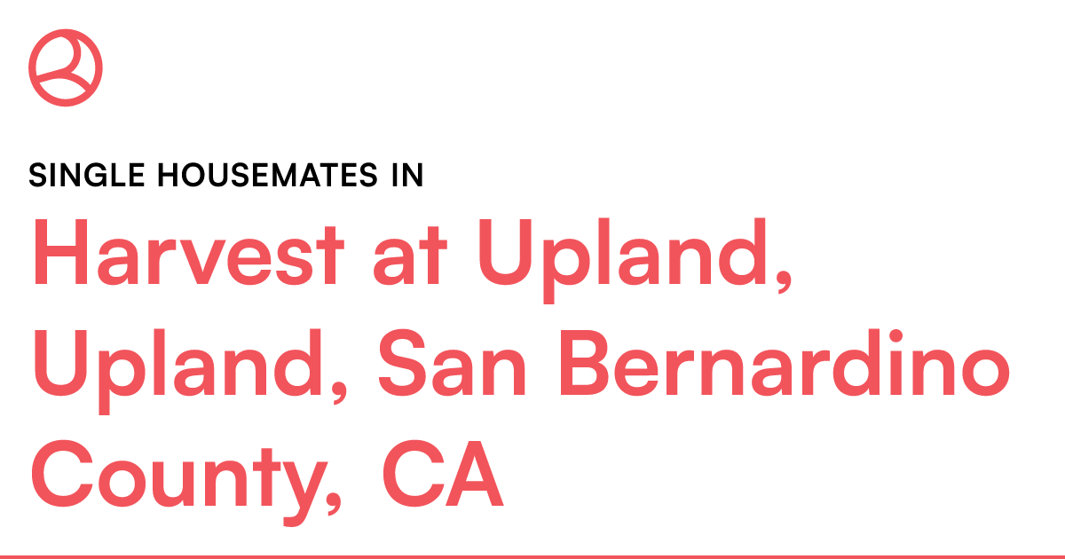 Single housemates in Harvest at Upland, Upland, San B... – Roomies.com