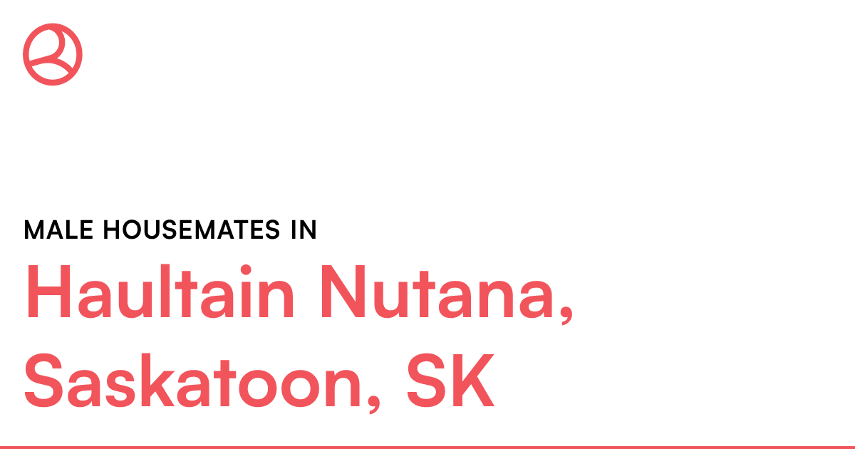 Male housemates in Haultain Nutana, Saskatoon, SK – Roomies.ca