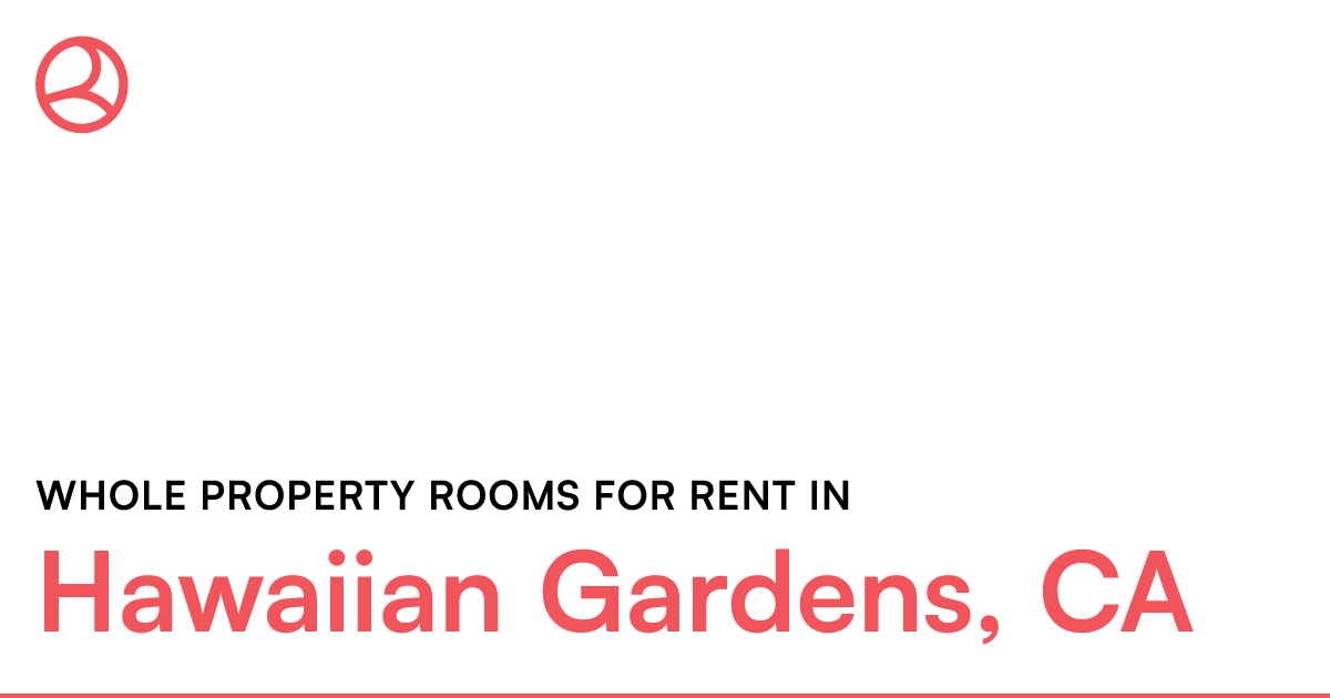 Hawaiian Gardens, CA Whole property rooms for rent – Roomies.com