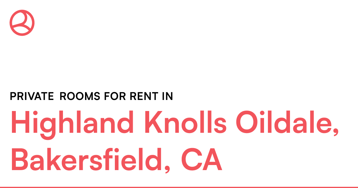 Highland Knolls Oildale, Bakersfield, CA Private room... – Roomies.com