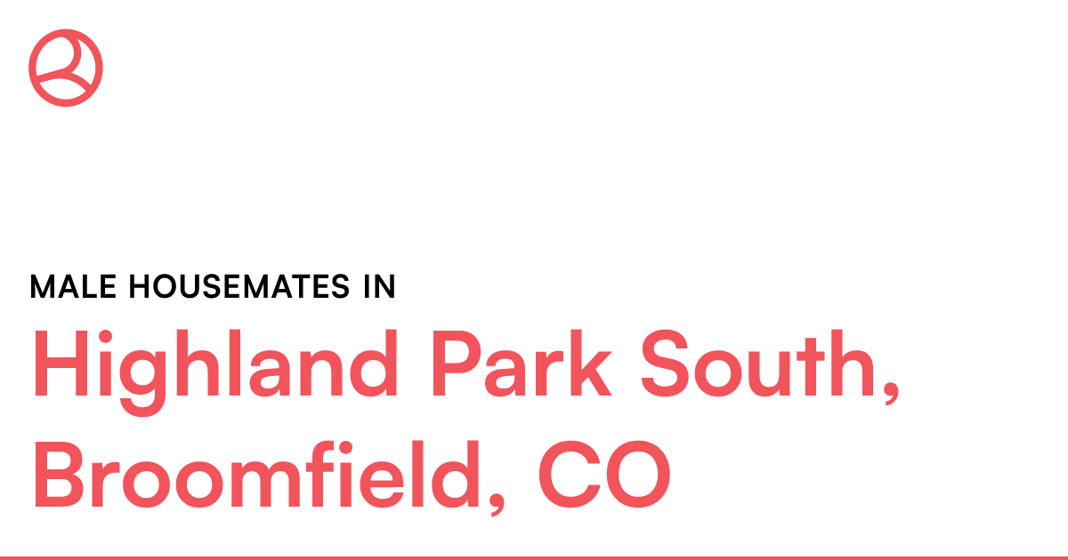 Male housemates in Highland Park South, Broomfield, C... – Roomies.com