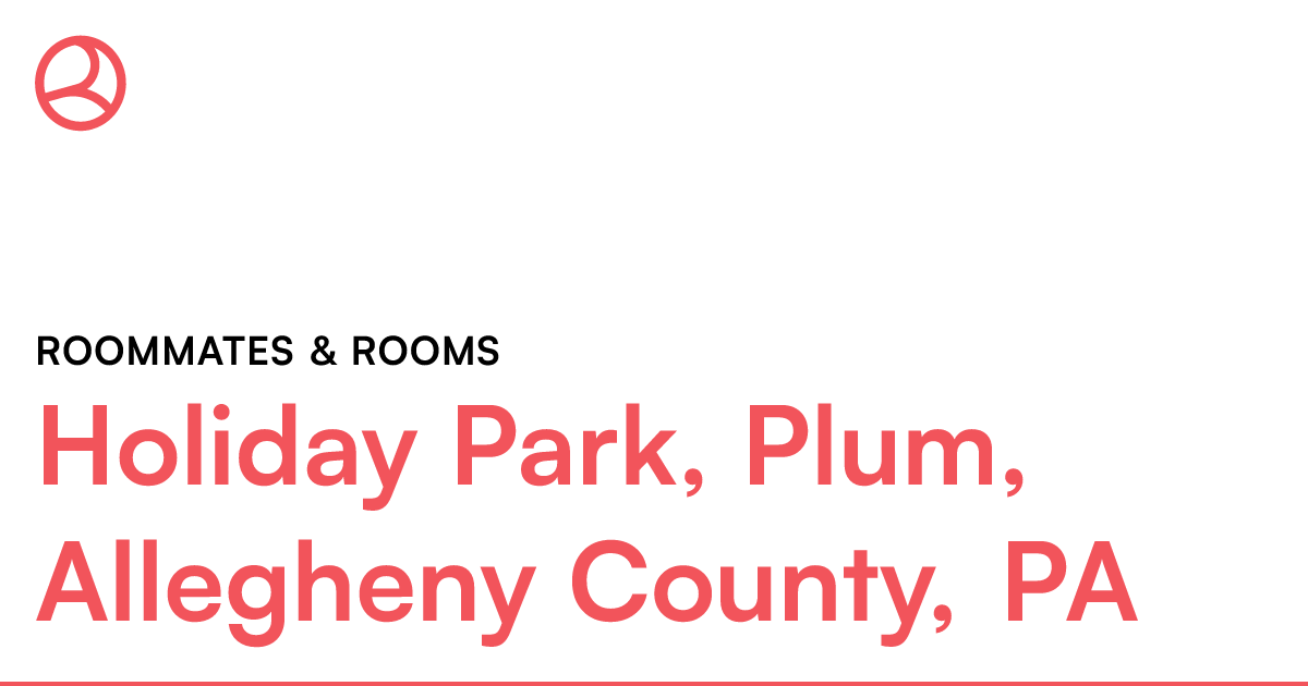 Holiday Park, Plum, Allegheny County, PA Roommates &... – Roomies.com