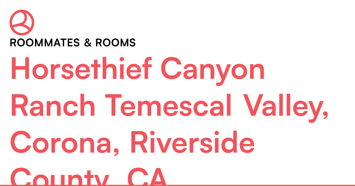 Horsethief Canyon Ranch Temescal Valley, Corona, Rive... – Roomies.com