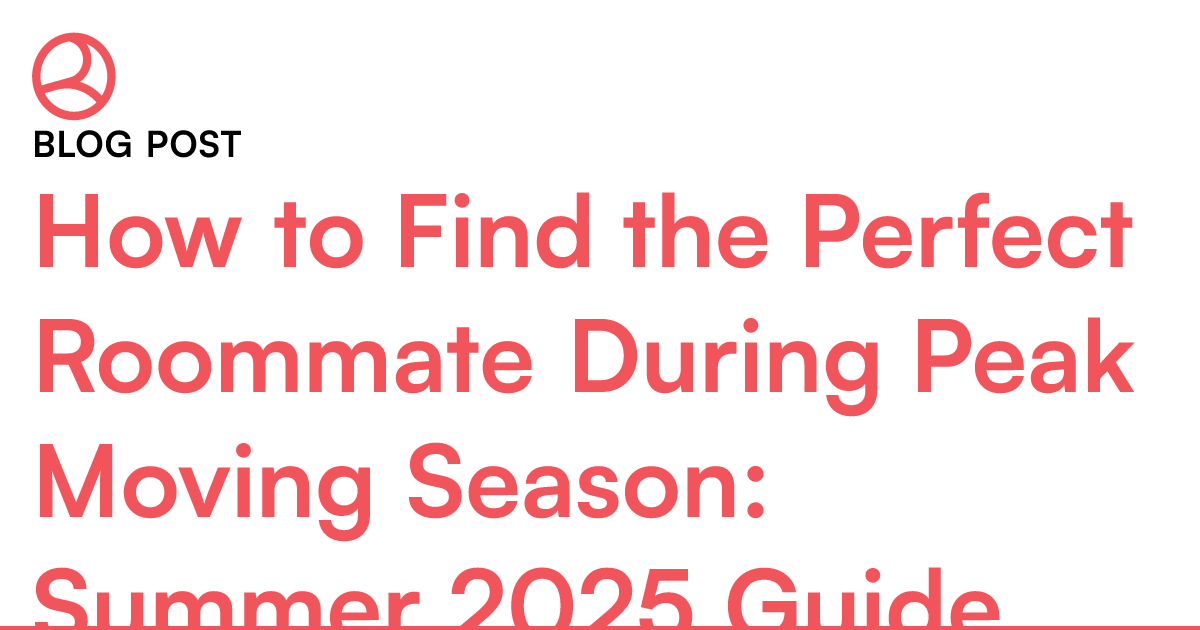 How to Find the Perfect Roommate During Peak Moving S... – Roomies.com