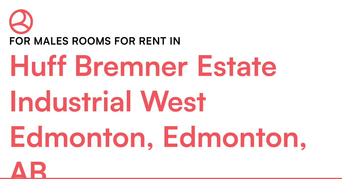 Huff Bremner Estate Industrial West Edmonton, Edmonton... – Roomies.ca